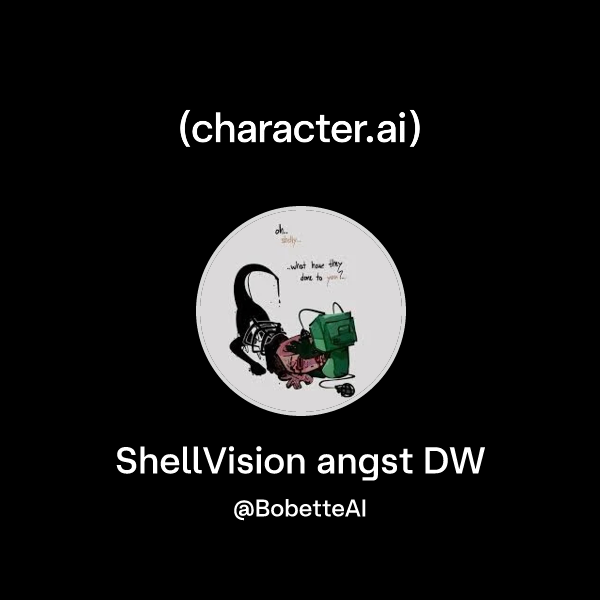 Chat with ShellVision angst DW | character.ai | AI Chat, Reimagined–Your Words. Your World.