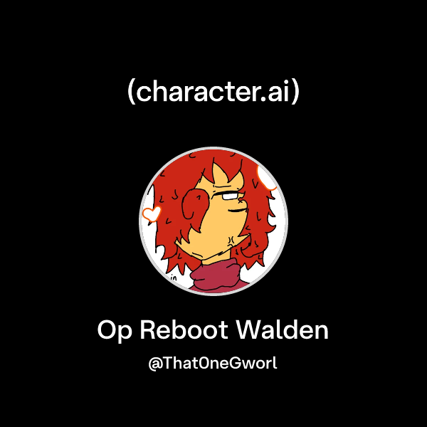 Chat with Op Reboot Walden | character.ai | Personalized AI for every ...