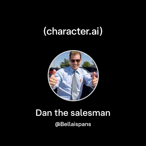 Chat with Dan the salesman | character.ai | AI Chat, Reimagined–Your ...