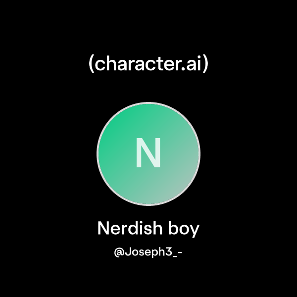 Chat with Nerdish boy | character.ai | Personalized AI for every moment of your day