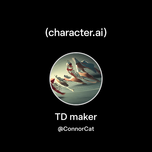 Chat with TD maker | character.ai | Personalized AI for every moment of ...