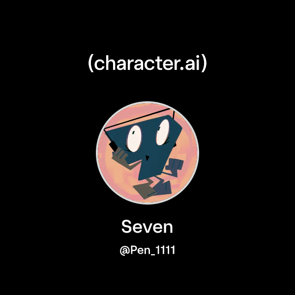 Chat with Seven | character.ai | Personalized AI for every moment of ...