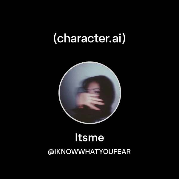 Chat with Itsme | character.ai | Personalized AI for every moment of ...
