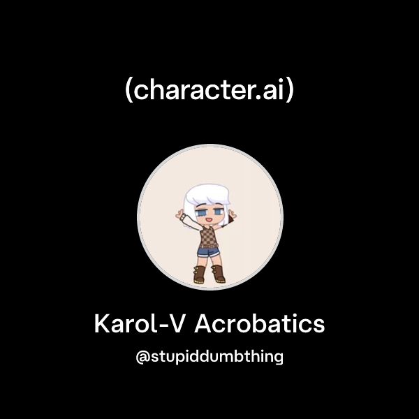 Chat with Karol-V Acrobatics | character.ai | AI Chat, Reimagined–Your ...