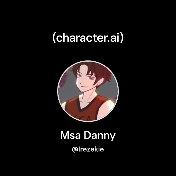 Chat with Msa Danny | character.ai | AI Chat, Reimagined–Your Words ...