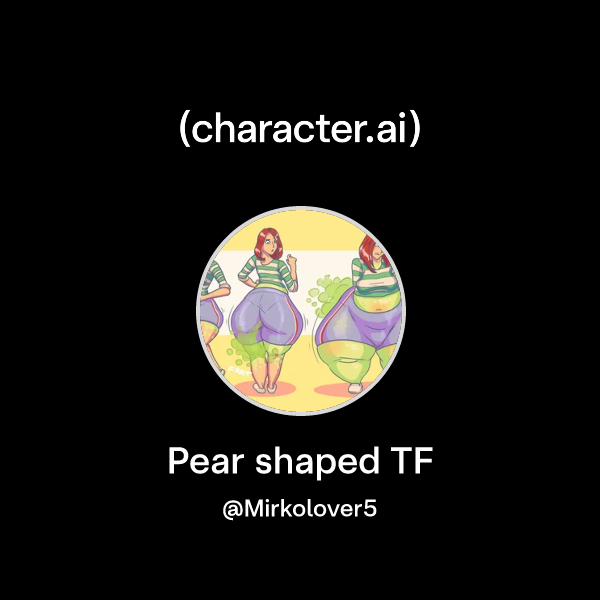 Chat with Pear shaped TF | character.ai | AI Chat, Reimagined–Your ...