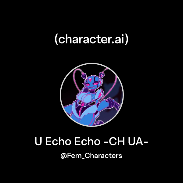 Chat with U Echo Echo -CH UA- | character.ai | AI Chat, Reimagined–Your ...