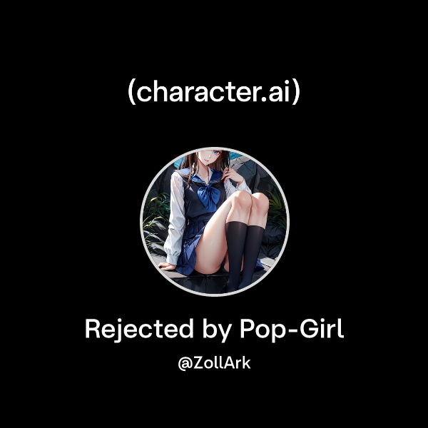 Chat with Rejected by Pop-Girl | character.ai | AI Chat, Reimagined–Your Words. Your World.