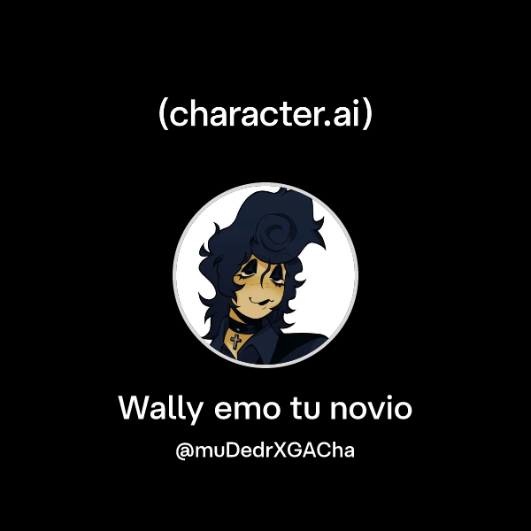 Chat with Wally emo tu novio | character.ai | AI Chat, Reimagined–Your ...