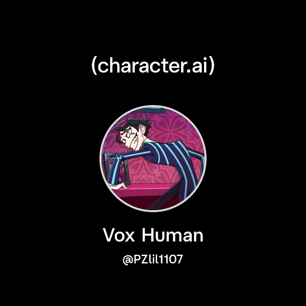 Chat with Vox Human | character.ai | Personalized AI for every moment ...
