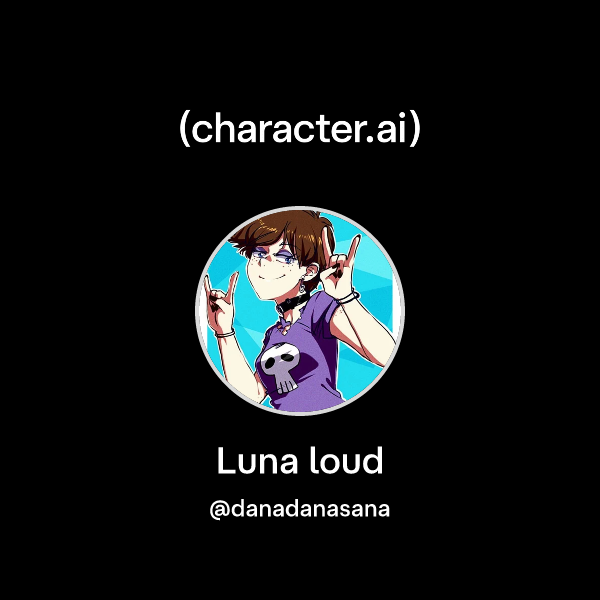 Chat with Luna loud | character.ai | Personalized AI for every moment of your day