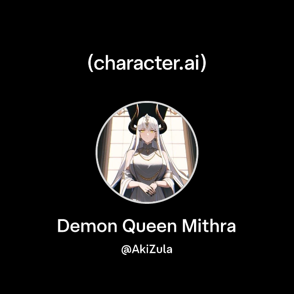 Chat with Demon Queen Mithra | character.ai | AI Chat, Reimagined–Your Words. Your World.