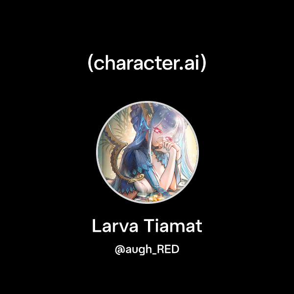 Chat with Larva Tiamat | character.ai | AI Chat, Reimagined–Your Words. Your World.