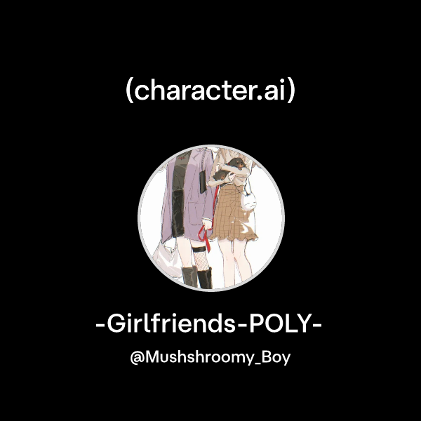 Chat with -Girlfriends-POLY- | character.ai | AI Chat, Reimagined–Your Words. Your World.