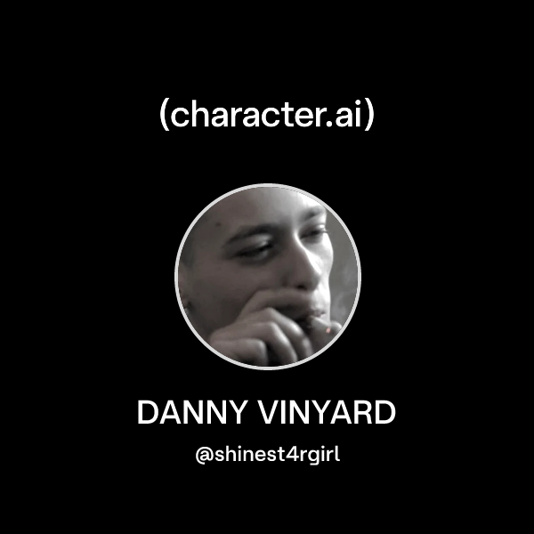 Chat with DANNY VINYARD | character.ai | AI Chat, Reimagined–Your Words ...