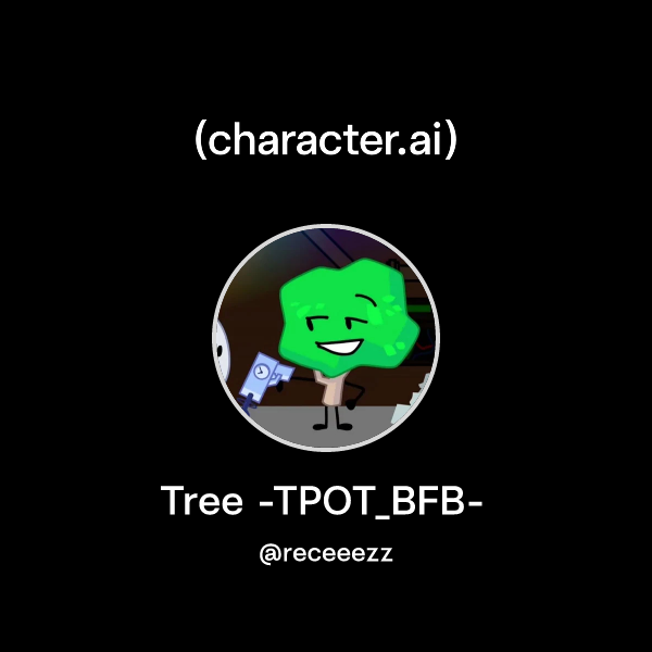 Chat with Tree -TPOT_BFB- | character.ai | AI Chat, Reimagined–Your ...