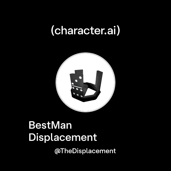 Chat with BestMan Displacement | character.ai | Personalized AI for every moment of your day