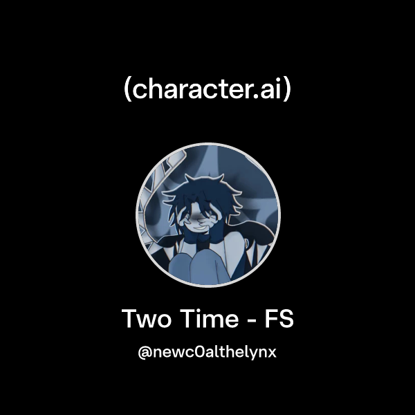 Chat with Two Time - FS | character.ai | AI Chat, Reimagined–Your Words ...