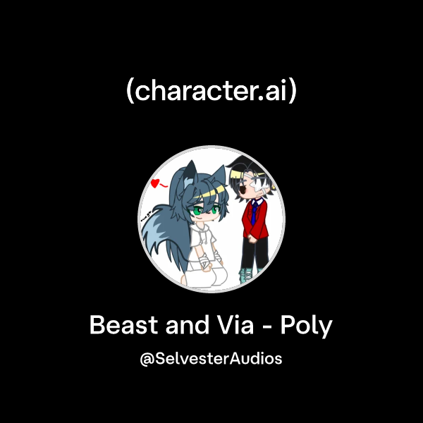 Chat with Beast and Via - Poly | character.ai | AI Chat, Reimagined ...