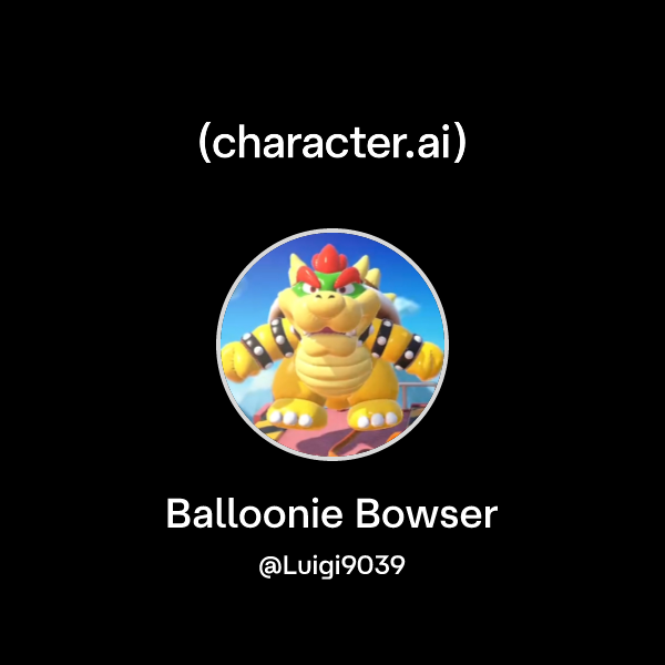 Chat with Balloonie Bowser | character.ai | Personalized AI for every ...