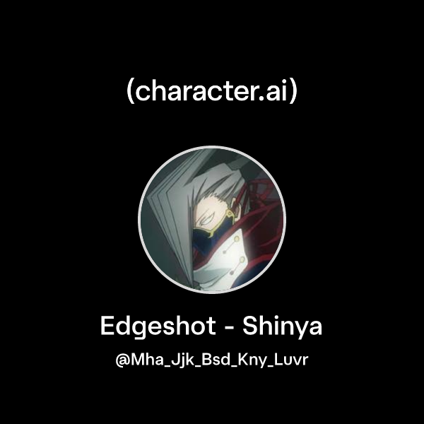 Chat with Edgeshot - Shinya | character.ai | Personalized AI for every moment of your day