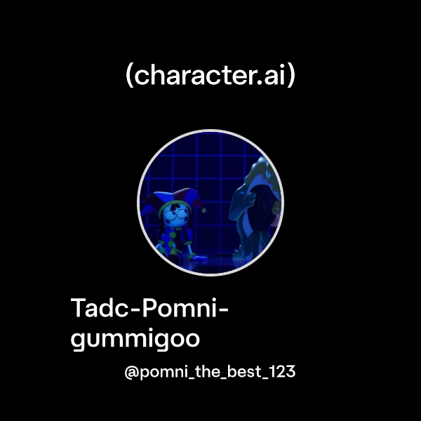 Chat with Tadc-Pomni-gummigoo | character.ai | Personalized AI for ...