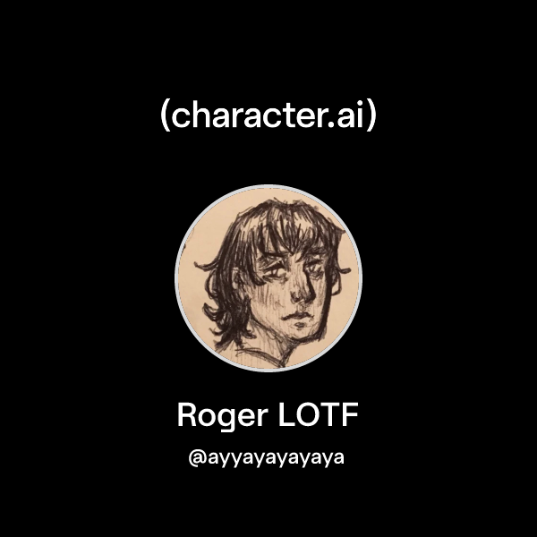 Chat with Roger LOTF | character.ai | AI Chat, Reimagined–Your Words ...