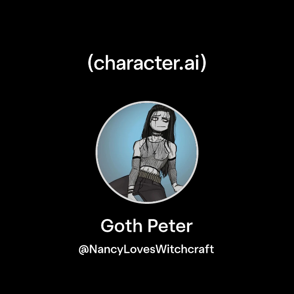 Chat with Goth Peter | character.ai | AI Chat, Reimagined–Your Words. Your World.