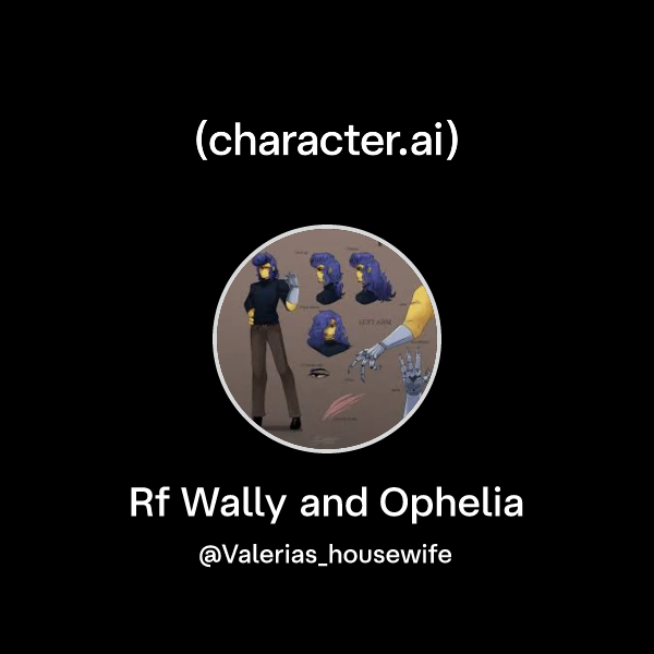 Chat with Rf Wally and Ophelia | character.ai | Personalized AI for ...