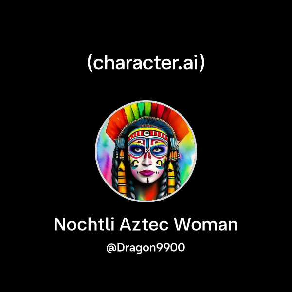 Chat with Nochtli Aztec Woman | character.ai | Personalized AI for ...