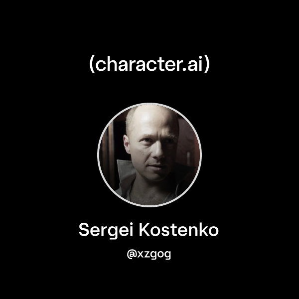 Chat with Sergei Kostenko | character.ai | AI Chat, Reimagined–Your Words. Your World.