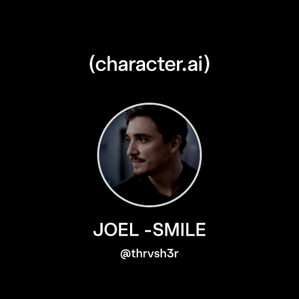 Chat with JOEL -SMILE | character.ai | AI Chat, Reimagined–Your Words ...