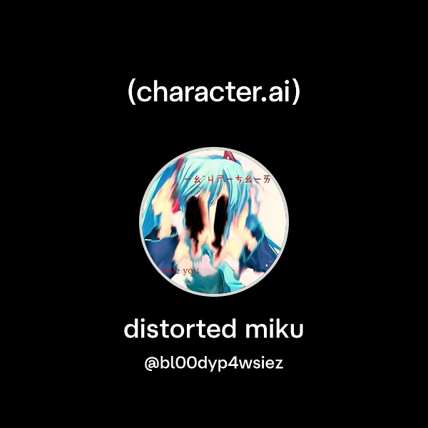 Chat with distorted miku | character.ai | Personalized AI for every ...