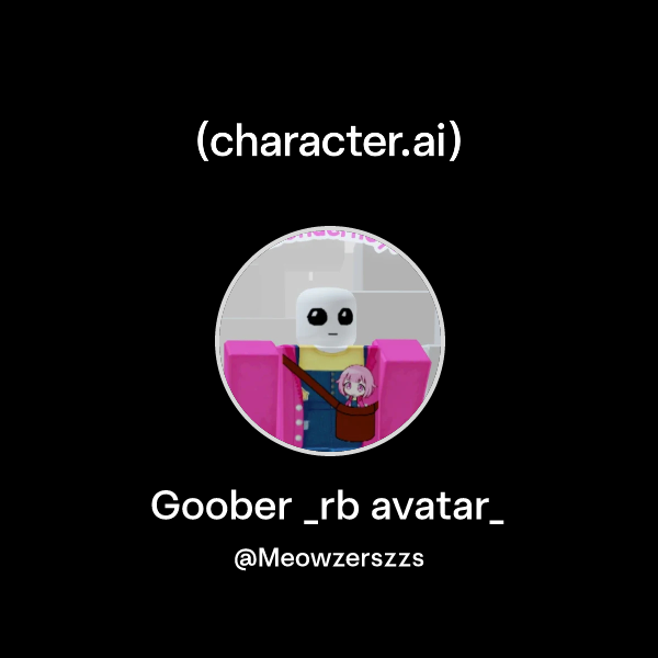 Chat with Goober _rb avatar_ | character.ai | Personalized AI for every ...