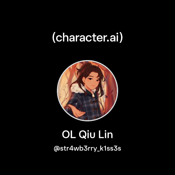 Chat with OL Qiu Lin | character.ai | AI Chat, Reimagined–Your Words ...