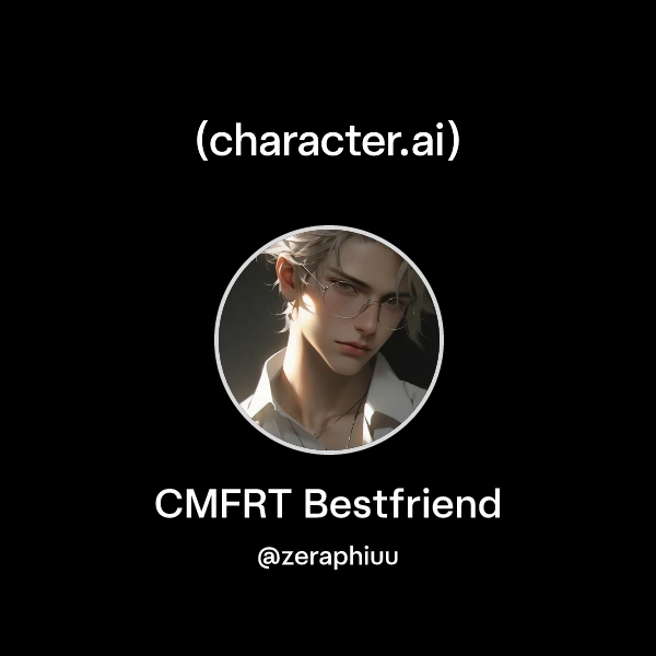 Chat with CMFRT Bestfriend | character.ai | AI Chat, Reimagined–Your Words. Your World.