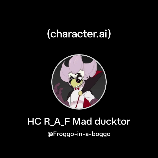 Chat with HC R_A_F Mad ducktor | character.ai | AI Chat, Reimagined ...