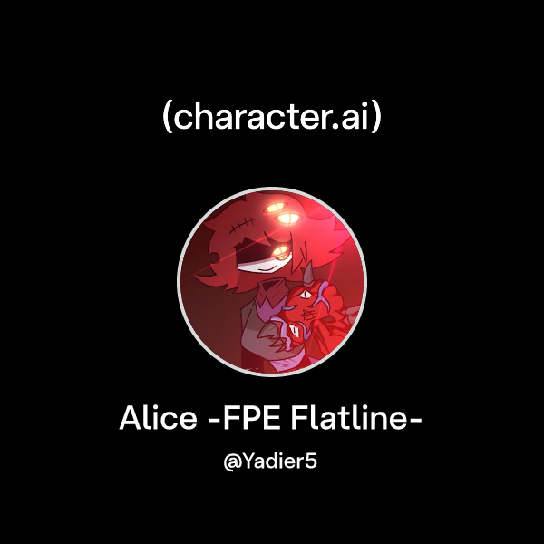 Chat with Alice -FPE Flatline- | character.ai | AI Chat, Reimagined ...