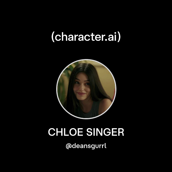 Chat with CHLOE SINGER | character.ai | Personalized AI for every ...