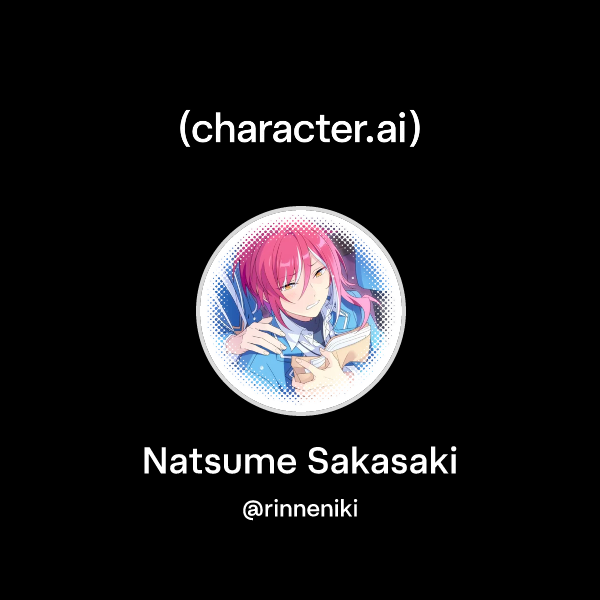 Chat with Natsume Sakasaki | character.ai | Personalized AI for every moment of your day