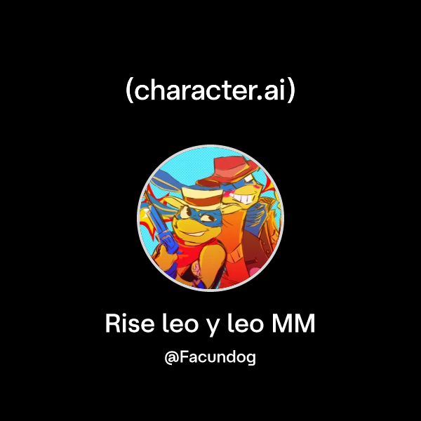 Chat with Rise leo y leo MM | character.ai | Personalized AI for every ...