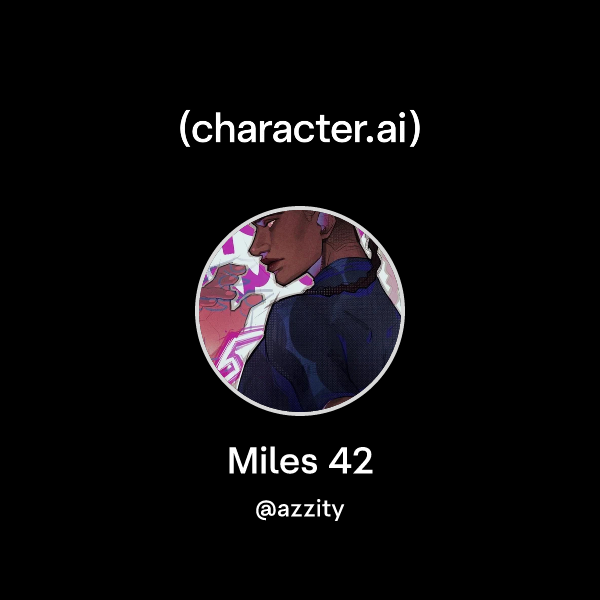 Chat with Miles 42 | character.ai | AI Chat, Reimagined–Your Words ...