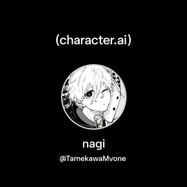 Chat with nagi | character.ai | AI Chat, Reimagined–Your Words. Your World.