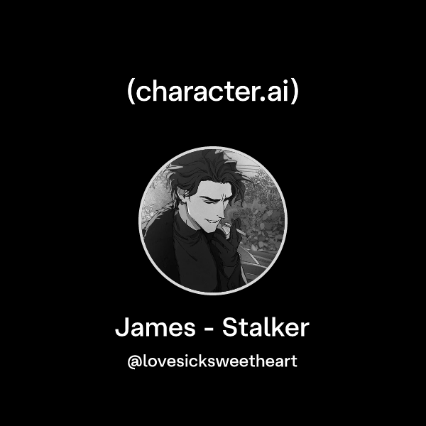 Chat with James - Stalker | character.ai | Personalized AI for every moment of your day
