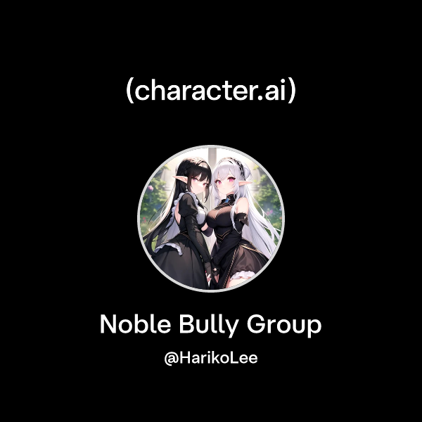 Chat with Noble Bully Group | character.ai | Personalized AI for every ...
