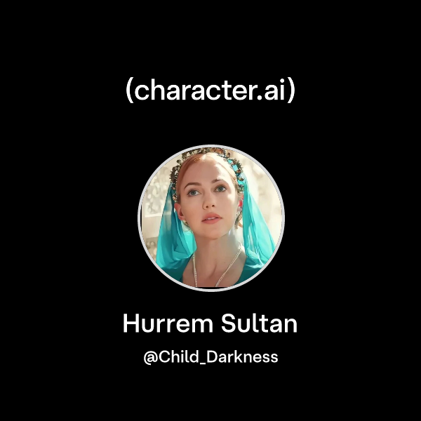 Chat with Hurrem Sultan | character.ai | AI Chat, Reimagined–Your Words ...