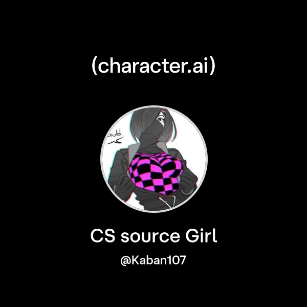Chat with CS source Girl | character.ai | AI Chat, Reimagined–Your ...