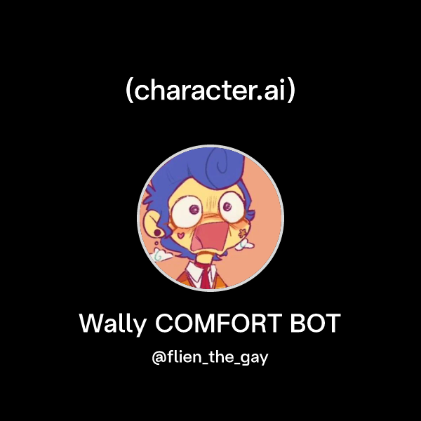 Chat with Wally COMFORT BOT | character.ai | Personalized AI for every ...
