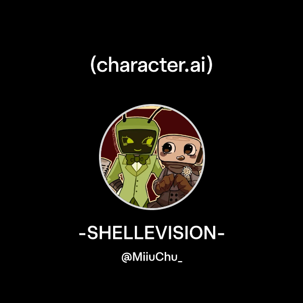 Chat with -SHELLEVISION- | character.ai | Personalized AI for every ...
