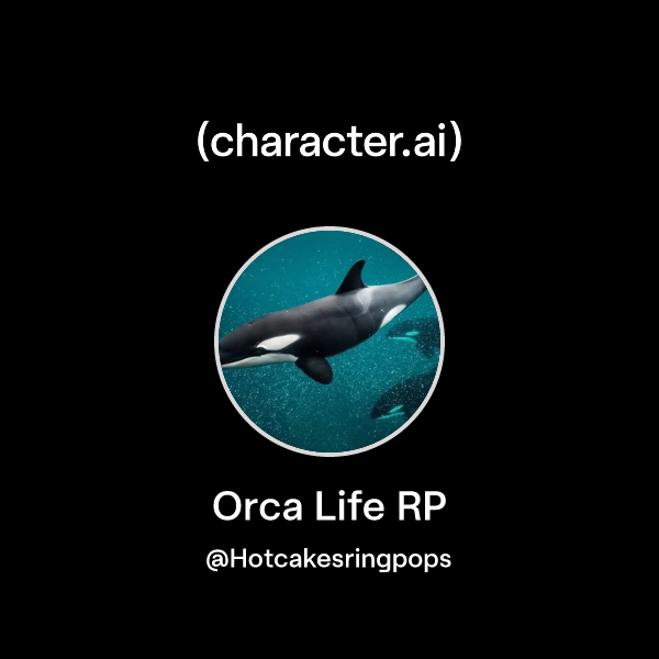 Chat with Orca Life RP | character.ai | AI Chat, Reimagined–Your Words. Your World.